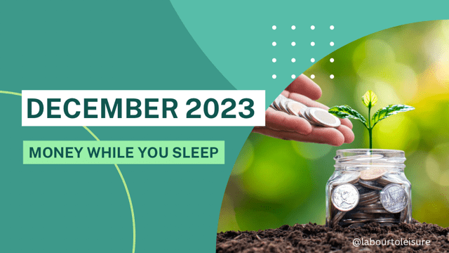 Money While You Sleep 2023 December Edition - LABOUR TO LEISURE
